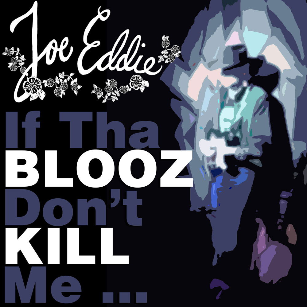 New Single Out Friday! If Tha Blooz Don’t Kill Me – Joe Eddie